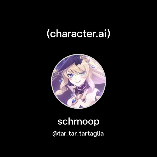 schmoop (@tar_tar_tartaglia) | character.ai | AI Chat, Reimagined–Your ...