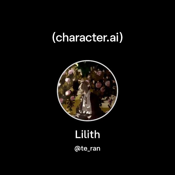 Lilith (@te_ran) | character.ai | AI Chat, Reimagined–Your Words. Your World.