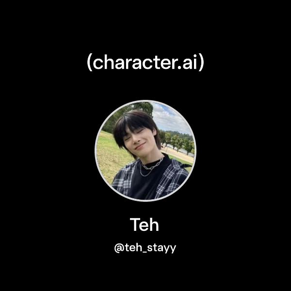 Teh (@teh_stayy) | character.ai | AI Chat, Reimagined–Your Words. Your ...