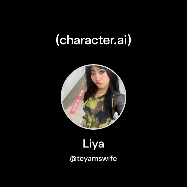 Liya (@teyamswife) | character.ai | Personalized AI for every moment of ...
