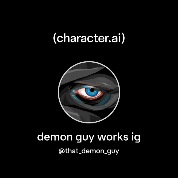 demon guy works ig (@that_demon_guy) | character.ai | Personalized AI ...