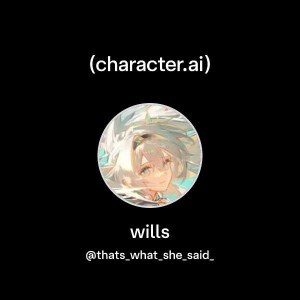 wills (@thats_what_she_said_) | character.ai | AI Chat, Reimagined–Your ...