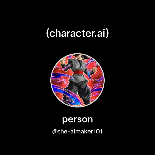 person (@the-aimaker101) | character.ai | AI Chat, Reimagined–Your Words. Your World.
