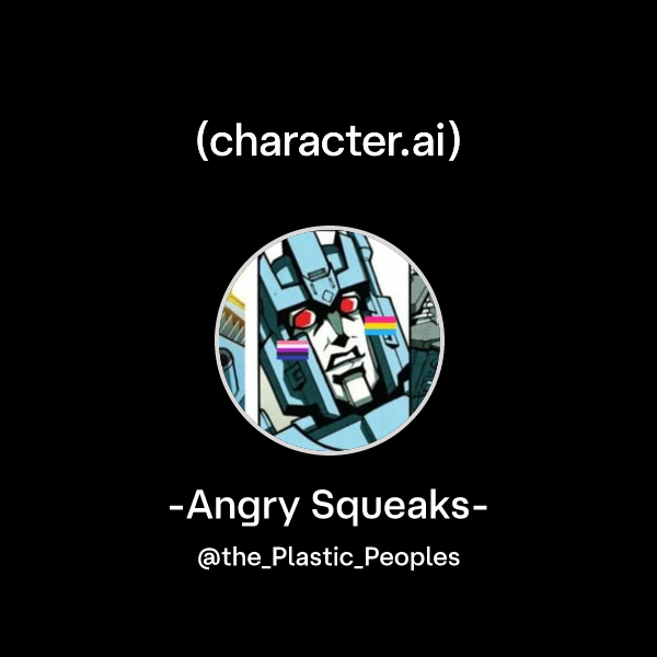 -Angry Squeaks- (@the_Plastic_Peoples) | character.ai | AI Chat ...