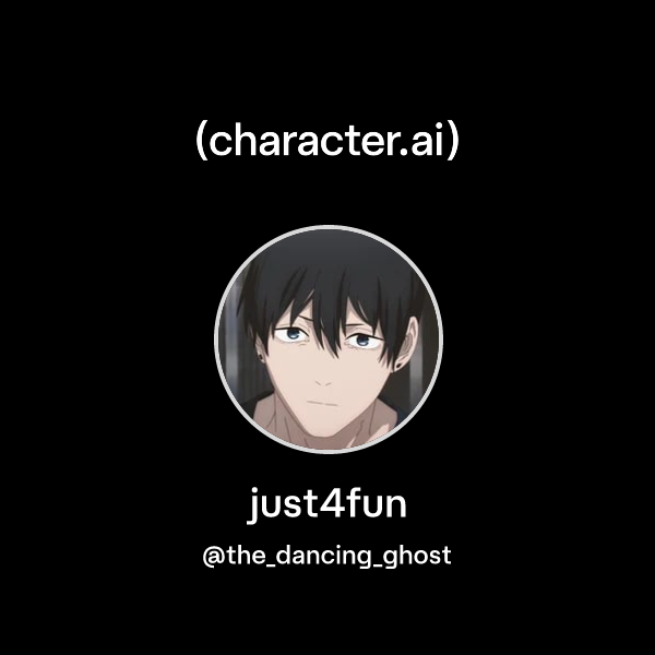 just4fun (@the_dancing_ghost) | character.ai | AI Chat, Reimagined–Your Words. Your World.