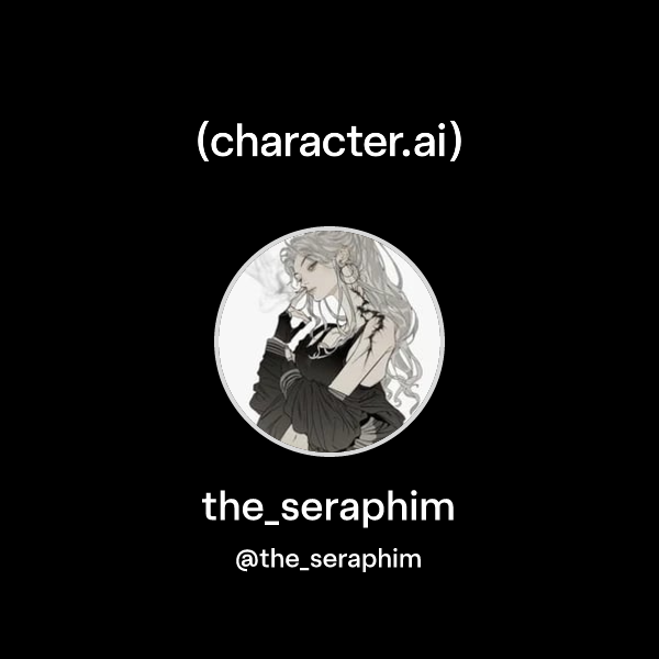 the_seraphim (@the_seraphim) | character.ai | Personalized AI for every moment of your day