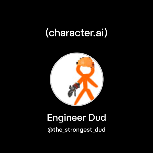 Engineer Dud (@the_strongest_dud) | character.ai | AI Chat, Reimagined ...