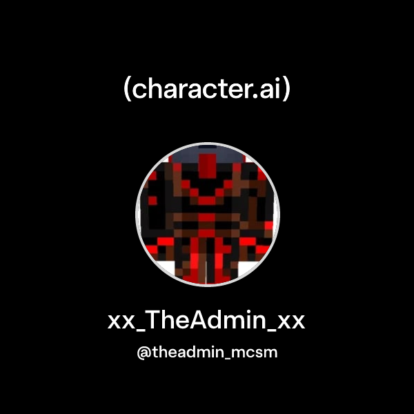 xx_TheAdmin_xx (@theadmin_mcsm) | character.ai | AI Chat, Reimagined ...