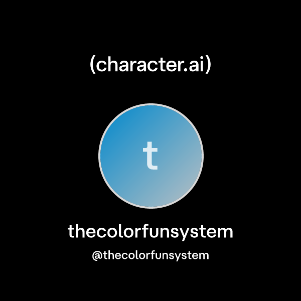 thecolorfunsystem (@thecolorfunsystem) | character.ai | Personalized AI ...