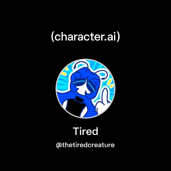 Tired (@thetiredcreature) | character.ai | AI Chat, Reimagined–Your ...