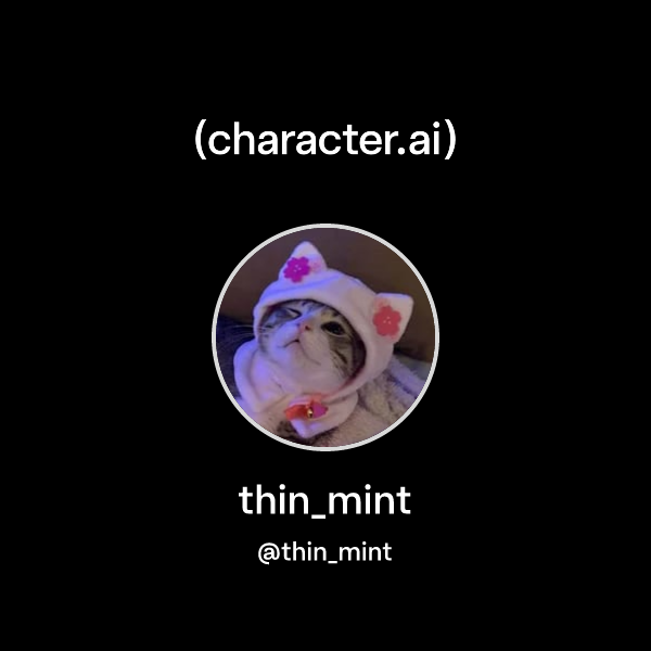 thin_mint (@thin_mint) | character.ai | AI Chat, Reimagined–Your Words ...
