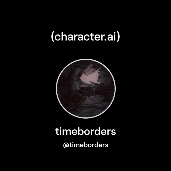 timeborders (@timeborders) | character.ai | AI Chat, Reimagined–Your ...