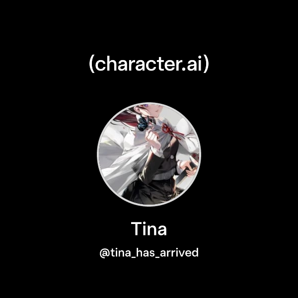 Tina (@tina_has_arrived) | character.ai | AI Chat, Reimagined–Your Words. Your World.