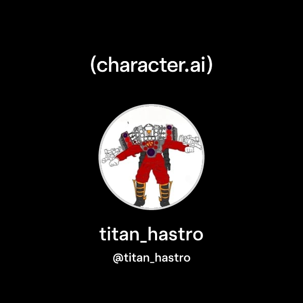 titan_hastro (@titan_hastro) | character.ai | Personalized AI for every ...