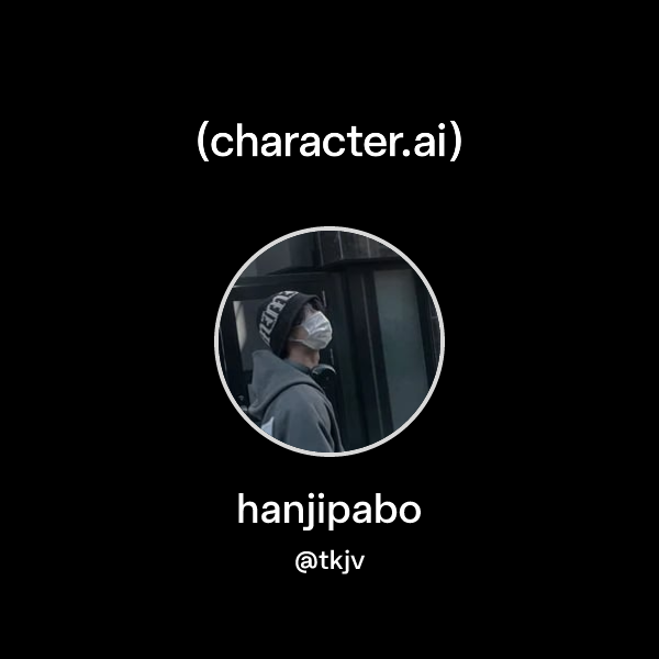 hanjipabo (@tkjv) | character.ai | AI Chat, Reimagined–Your Words. Your ...