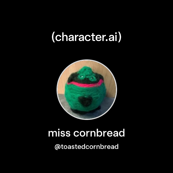 miss cornbread (@toastedcornbread) | character.ai | Personalized AI for ...