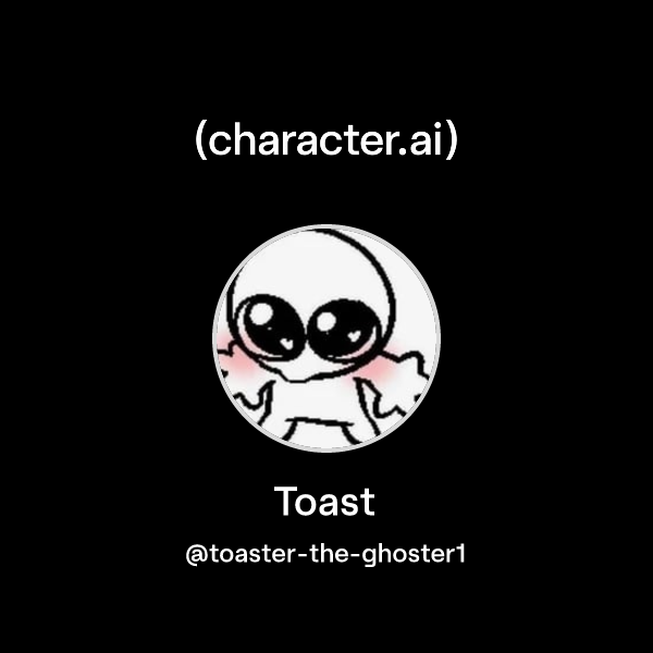 Toast (@toaster-the-ghoster1) | character.ai | Personalized AI for ...