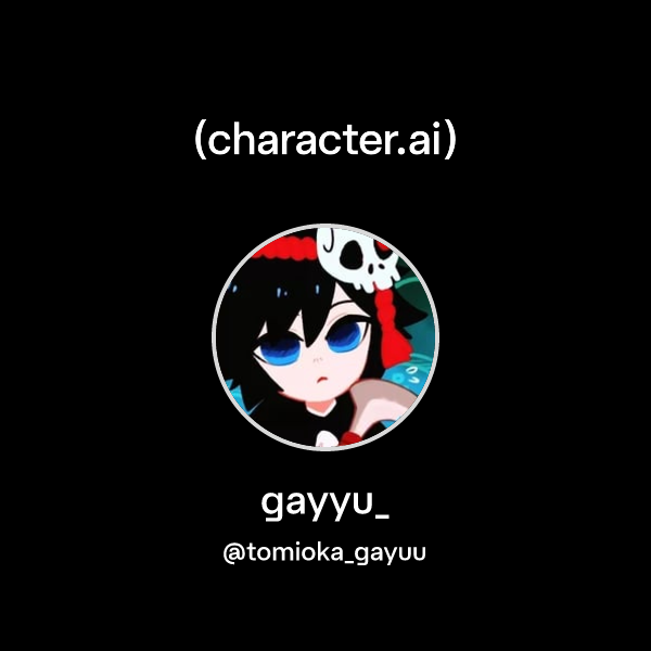 gayyu_ (@tomioka_gayuu) | character.ai | AI Chat, Reimagined–Your Words ...
