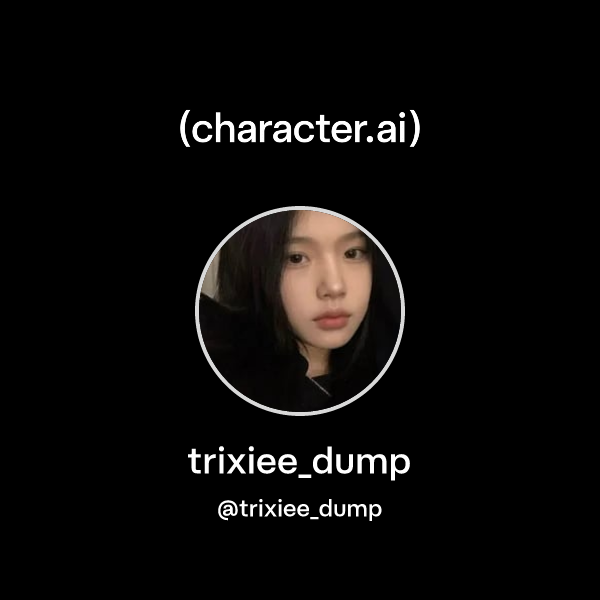 trixiee_dump (@trixiee_dump) | character.ai | AI Chat, Reimagined–Your Words. Your World.
