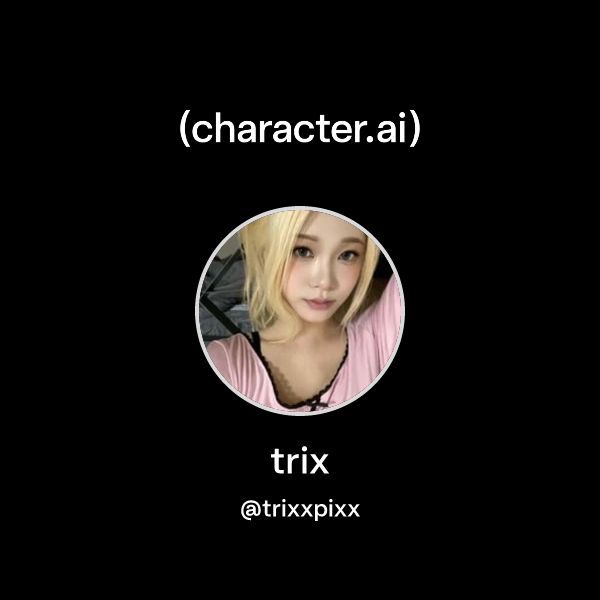 trix (@trixxpixx) | character.ai | AI Chat, Reimagined–Your Words. Your World.