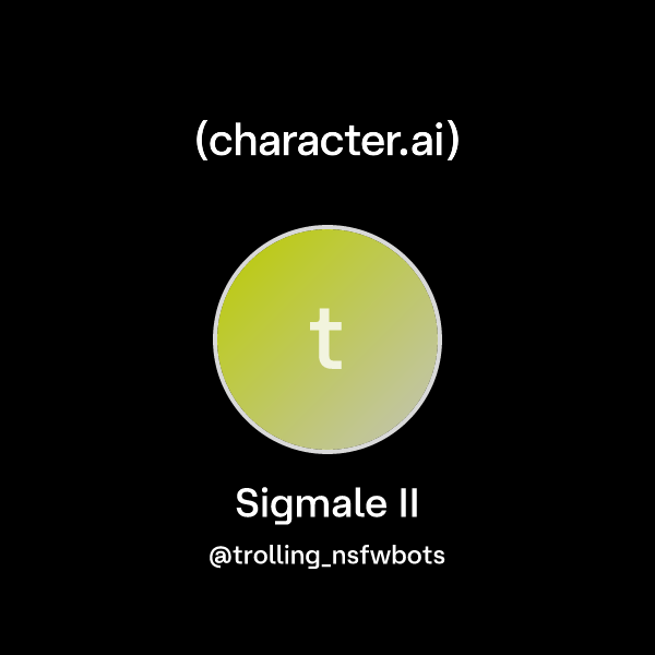 Sigmale II (@trolling_nsfwbots) | character.ai | Personalized AI for ...