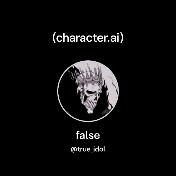 false (@true_idol) | character.ai | AI Chat, Reimagined–Your Words ...