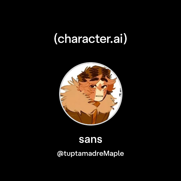 sans (@tuptamadreMaple) | character.ai | Personalized AI for every ...