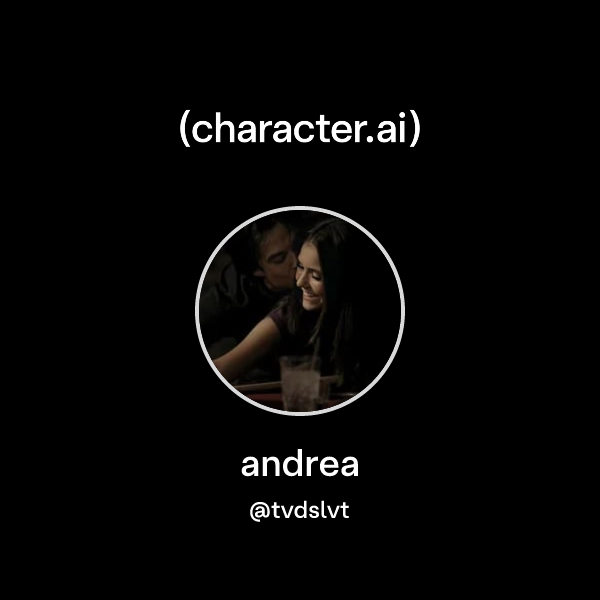 andrea (@tvdslvt) | character.ai | AI Chat, Reimagined–Your Words. Your ...