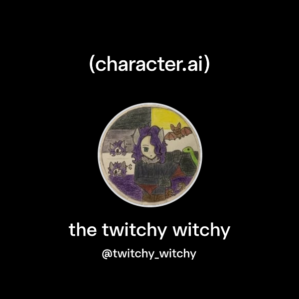 the twitchy witchy (@twitchy_witchy) | character.ai | AI Chat ...