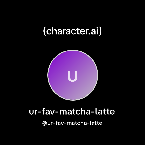 ur-fav-matcha-latte (@ur-fav-matcha-latte) | character.ai | Personalized AI for every moment of ...