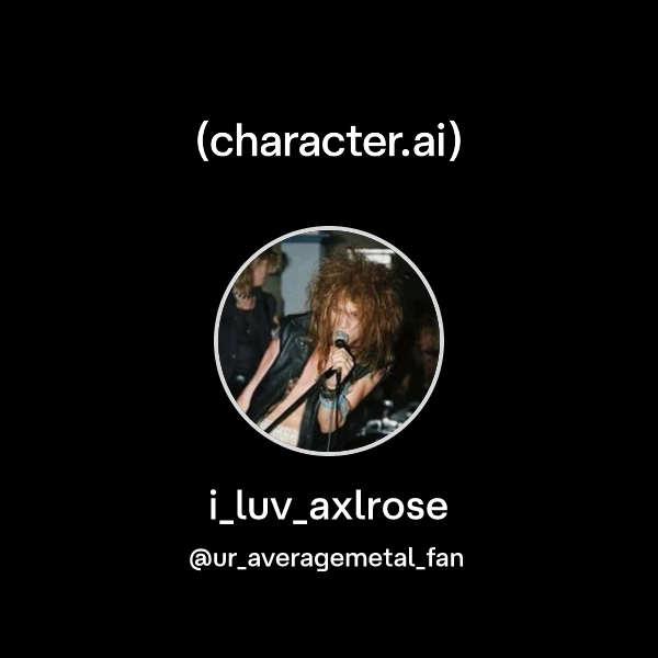 i_luv_axlrose (@ur_averagemetal_fan) | character.ai | AI Chat ...