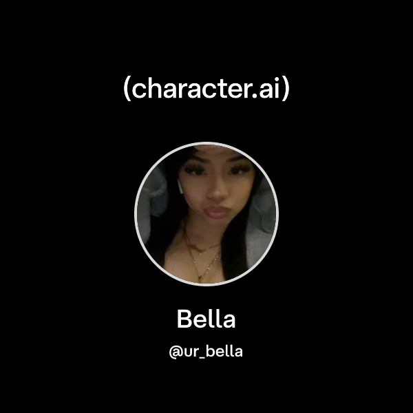 Bella (@ur_bella) | character.ai | Personalized AI for every moment of ...