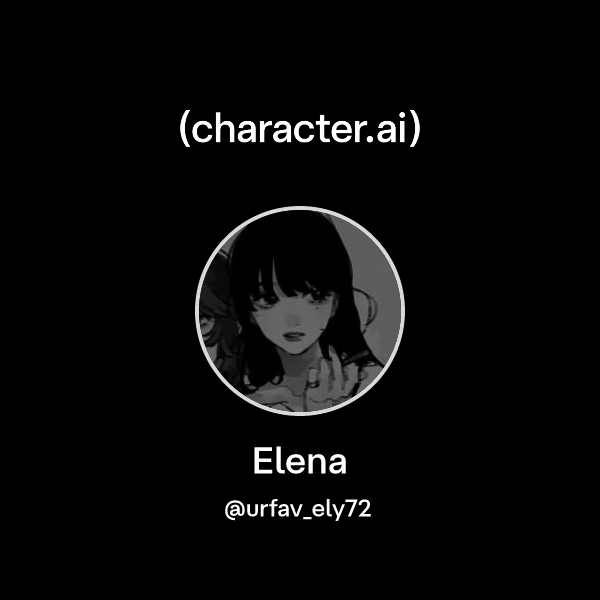 Elena (@urfav_ely72) | character.ai | Personalized AI for every moment ...