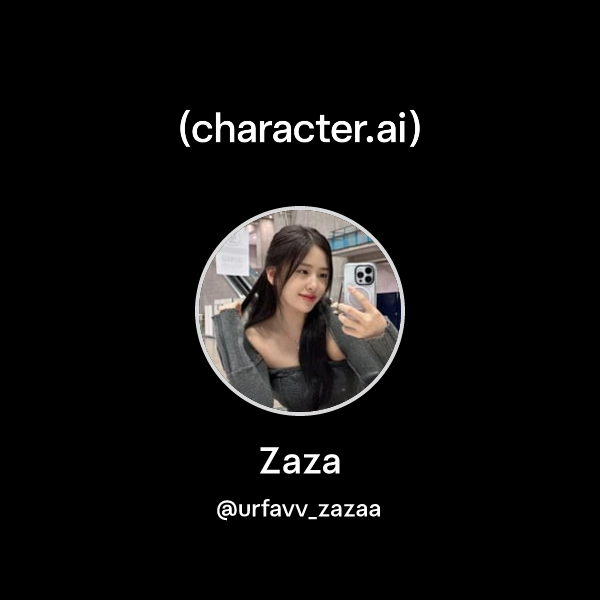 Zaza (@urfavv_zazaa) | character.ai | AI Chat, Reimagined–Your Words. Your World.