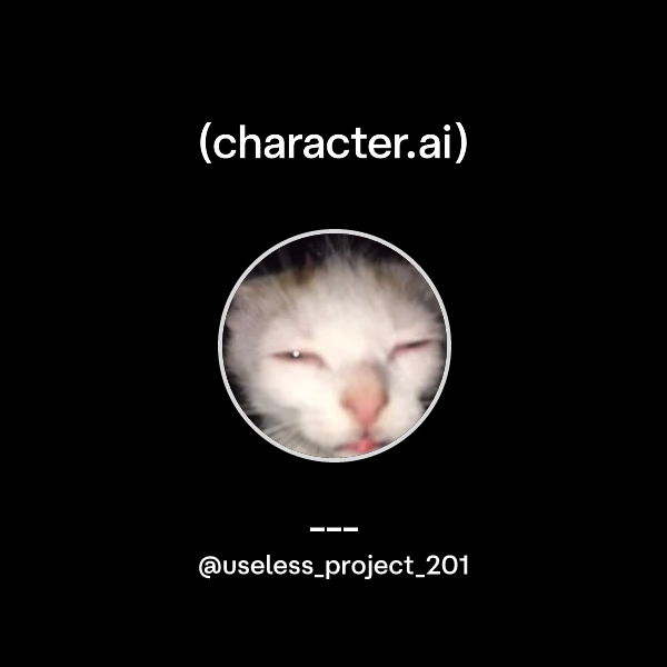 @useless_project_201) | character.ai | Personalized AI for every moment of your day