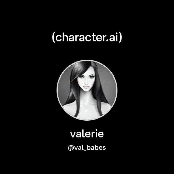 valerie (@val_babes) | character.ai | Personalized AI for every moment of your day