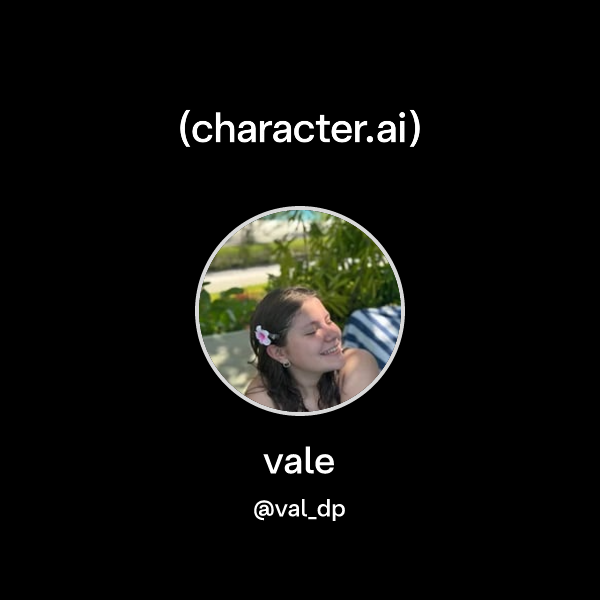 vale (@val_dp) | character.ai | Personalized AI for every moment of ...
