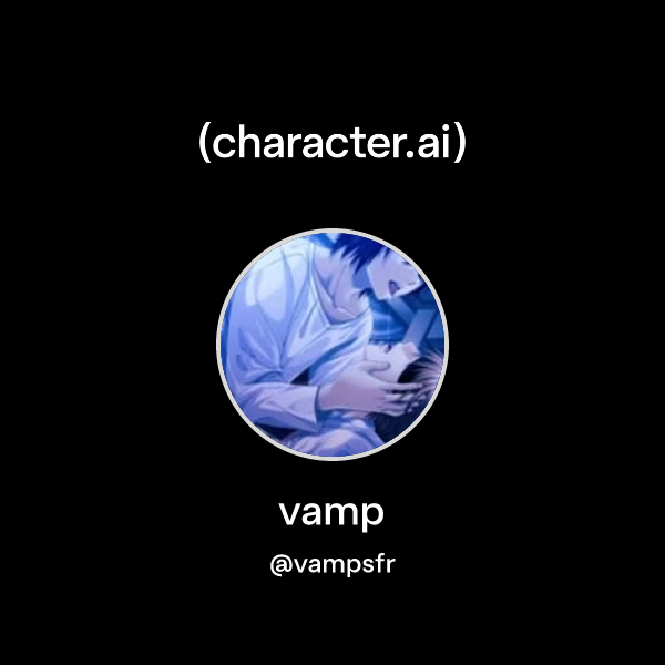 vamp (@vampsfr) | character.ai | Personalized AI for every moment of ...