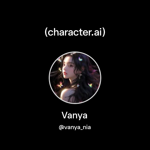 Vanya (@vanya_nia) | character.ai | AI Chat, Reimagined–Your Words. Your World.