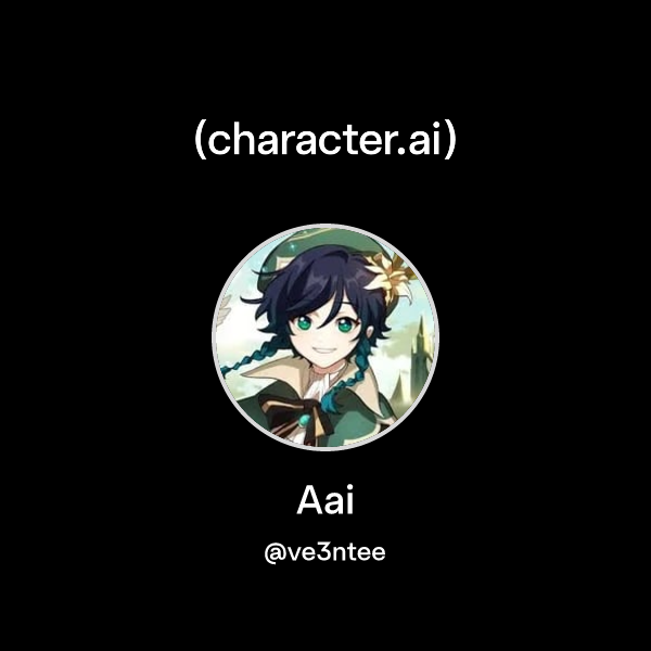 Aai (@ve3ntee) | character.ai | AI Chat, Reimagined–Your Words. Your World.