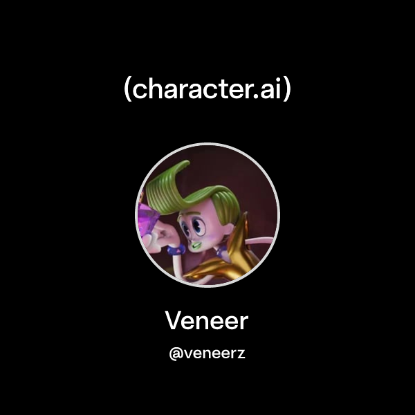 Veneer (@veneerz) | character.ai | AI Chat, Reimagined–Your Words. Your ...