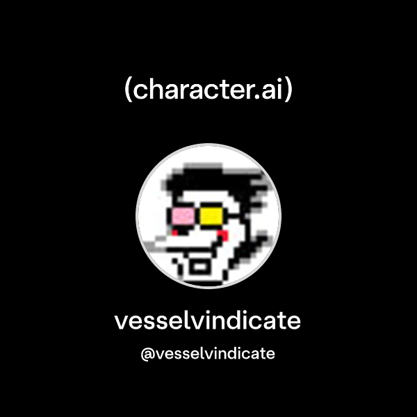 vesselvindicate (@vesselvindicate) | character.ai | AI Chat, Reimagined ...