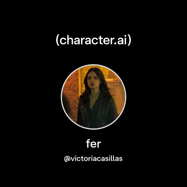 fer rojas (@victoriacasillas) | character.ai | AI Chat, Reimagined–Your Words. Your World.
