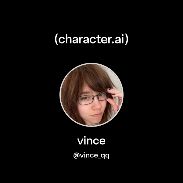 vince (@vince_qq) | character.ai | AI Chat, Reimagined–Your Words. Your ...