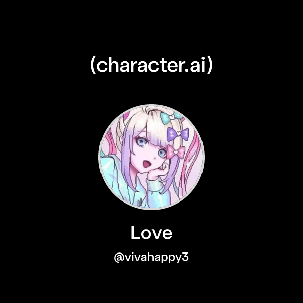 Love (@vivahappy3) | character.ai | AI Chat, Reimagined–Your Words ...