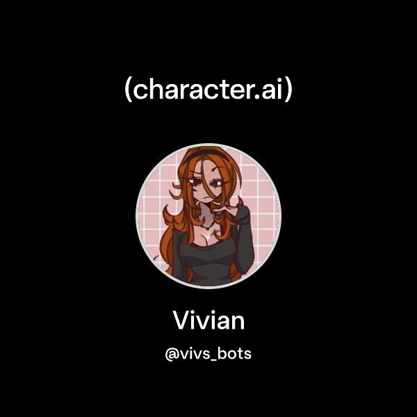 Vivian (@vivs_bots) | character.ai | AI Chat, Reimagined–Your Words. Your World.