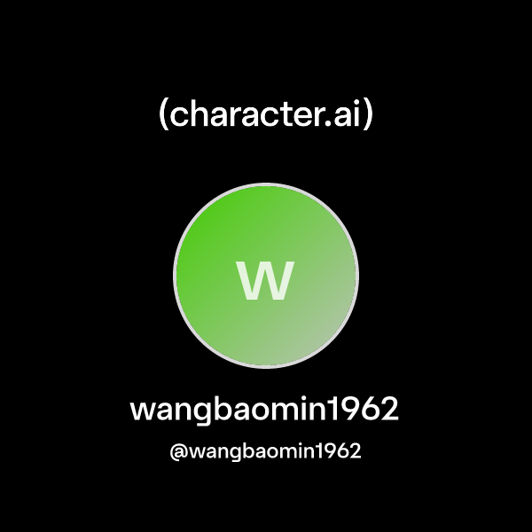 wangbaomin1962 (@wangbaomin1962) | character.ai | Personalized AI for every moment of your day