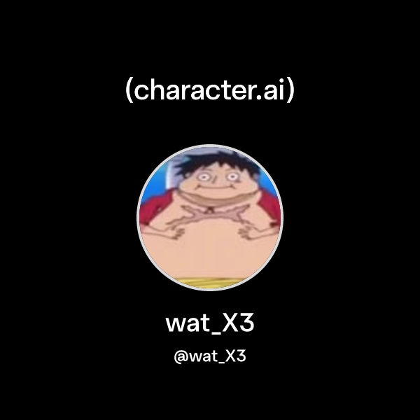 wat_X3 (@wat_X3) | character.ai | Personalized AI for every moment of ...