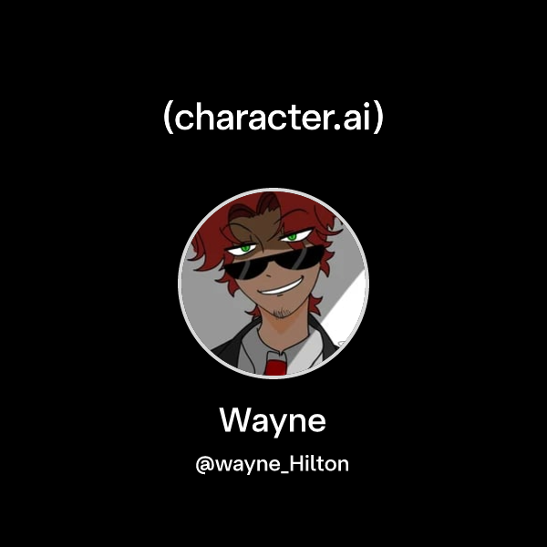 Wayne (@wayne_Hilton) | character.ai | Personalized AI for every moment of your day