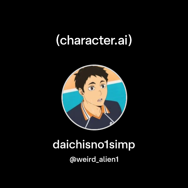 daichisno1simp (@weird_alien1) | character.ai | AI Chat, Reimagined ...